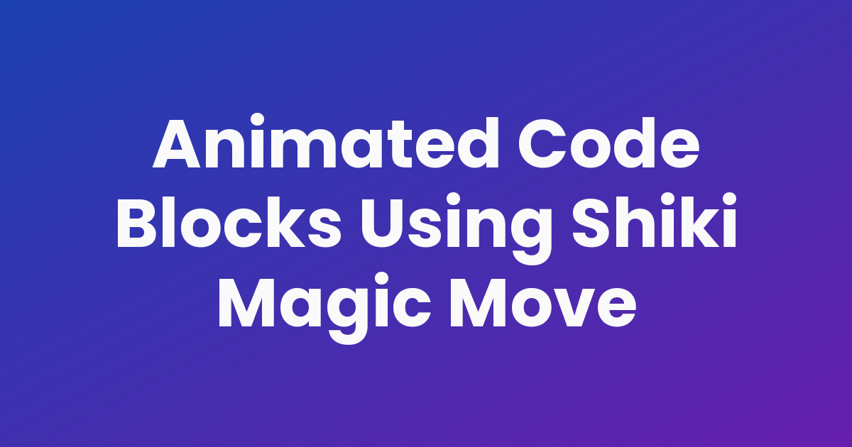 Animated Code Blocks Using Shiki Magic Move