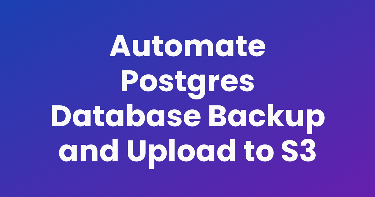 Automate Postgres Database Backup and Upload to S3 - Vivek Shukla