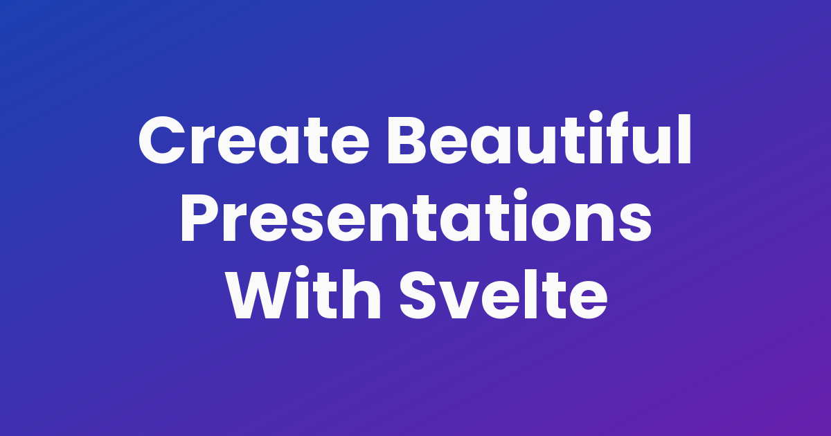Create Beautiful Presentations With Svelte