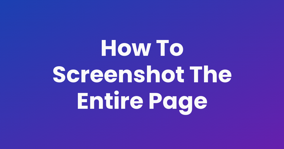 How To Screenshot The Entire Page