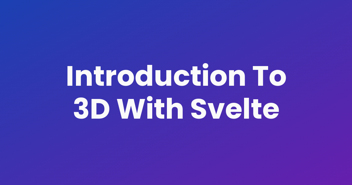 Introduction To 3D With Svelte