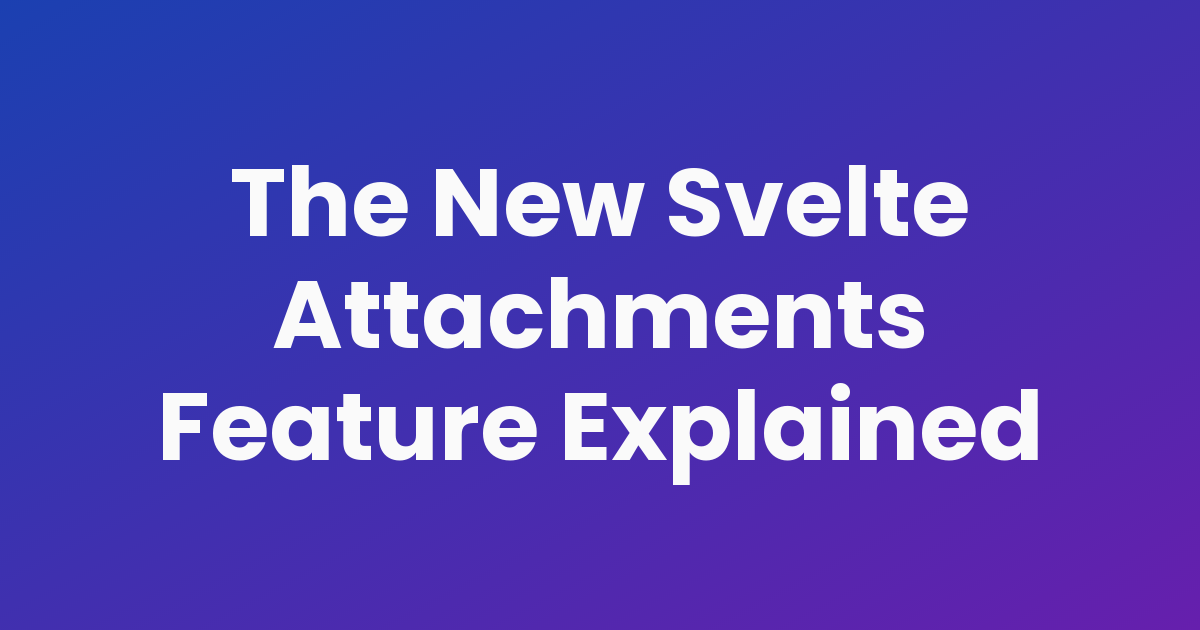 The New Svelte Attachments Feature Explained