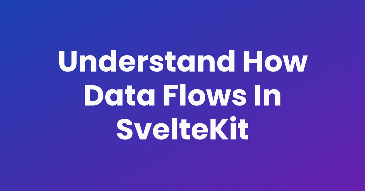 Understand How Data Flows In SvelteKit